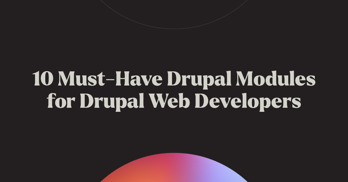 10 Must-Have Drupal Modules for Drupal Web Developers | Chromatic